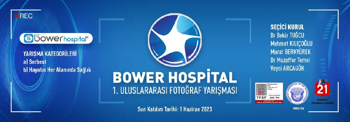 FOTOĞRAF YARIŞMASI / BOWER HASTANESİ 1.Uluslararası Fotoğraf Yarışması SON KATILIM : 1 Haziran 2023